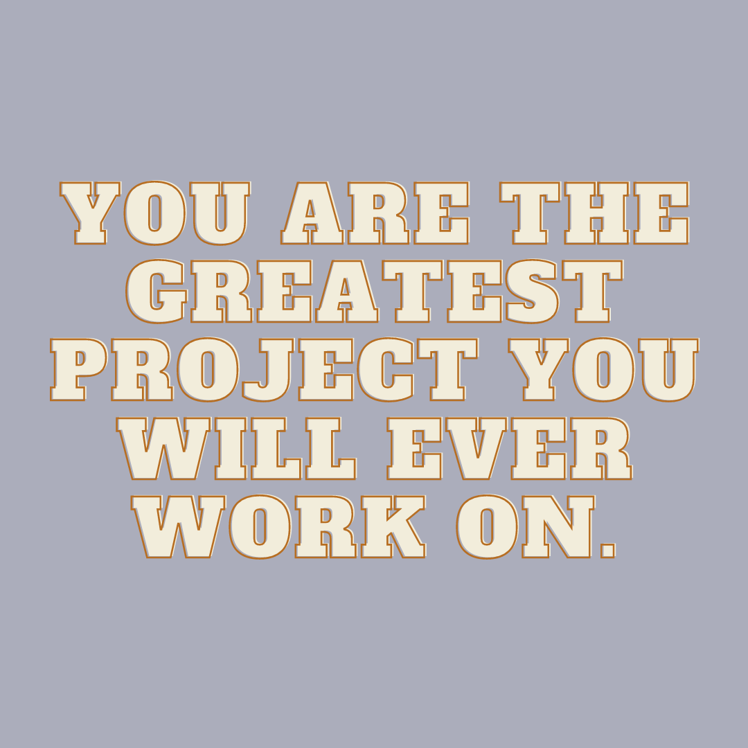 You Are The Greatest Project You Will Ever Work On Mindset Made Better
