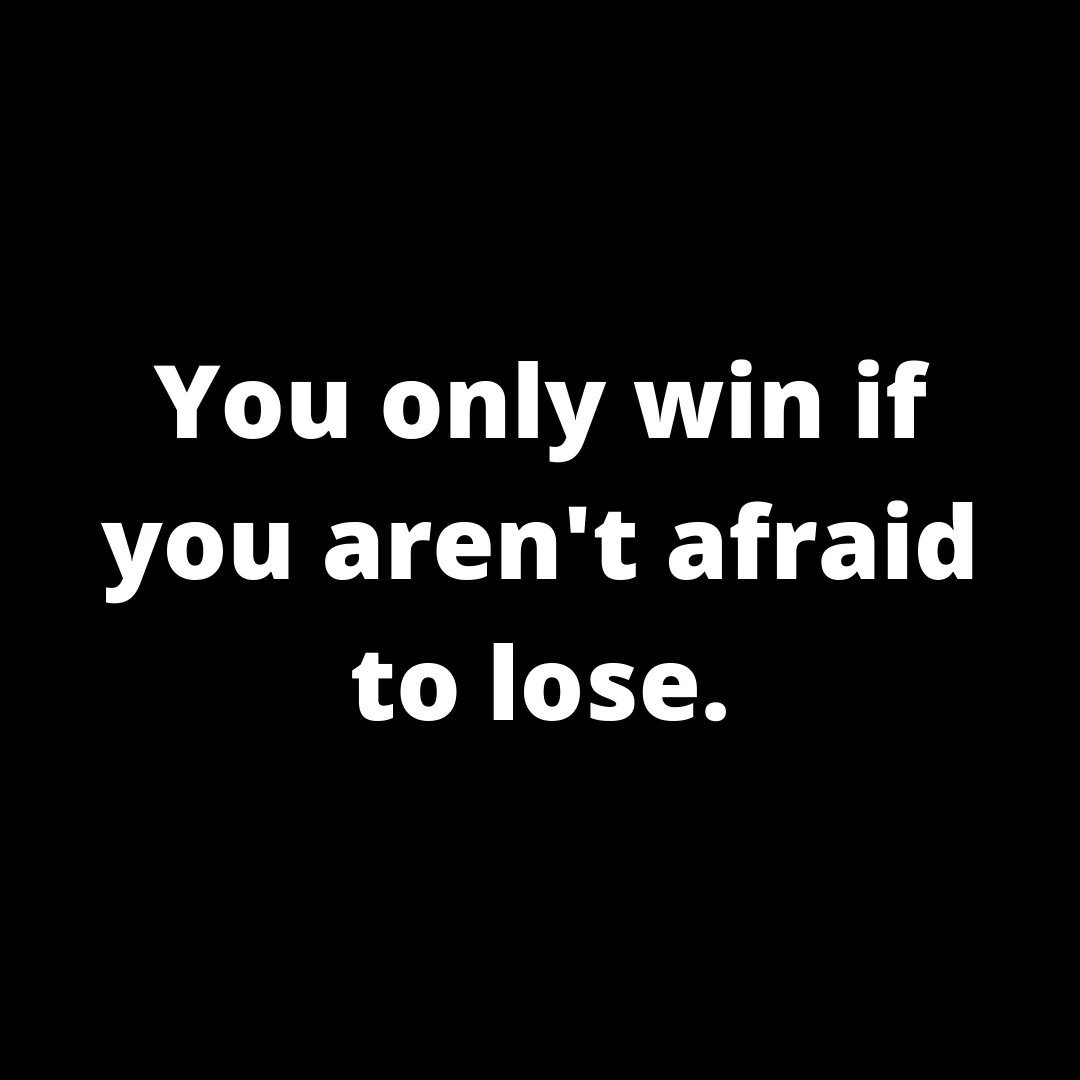 You only win if you aren't afraid to lose. - Mindset Made Better